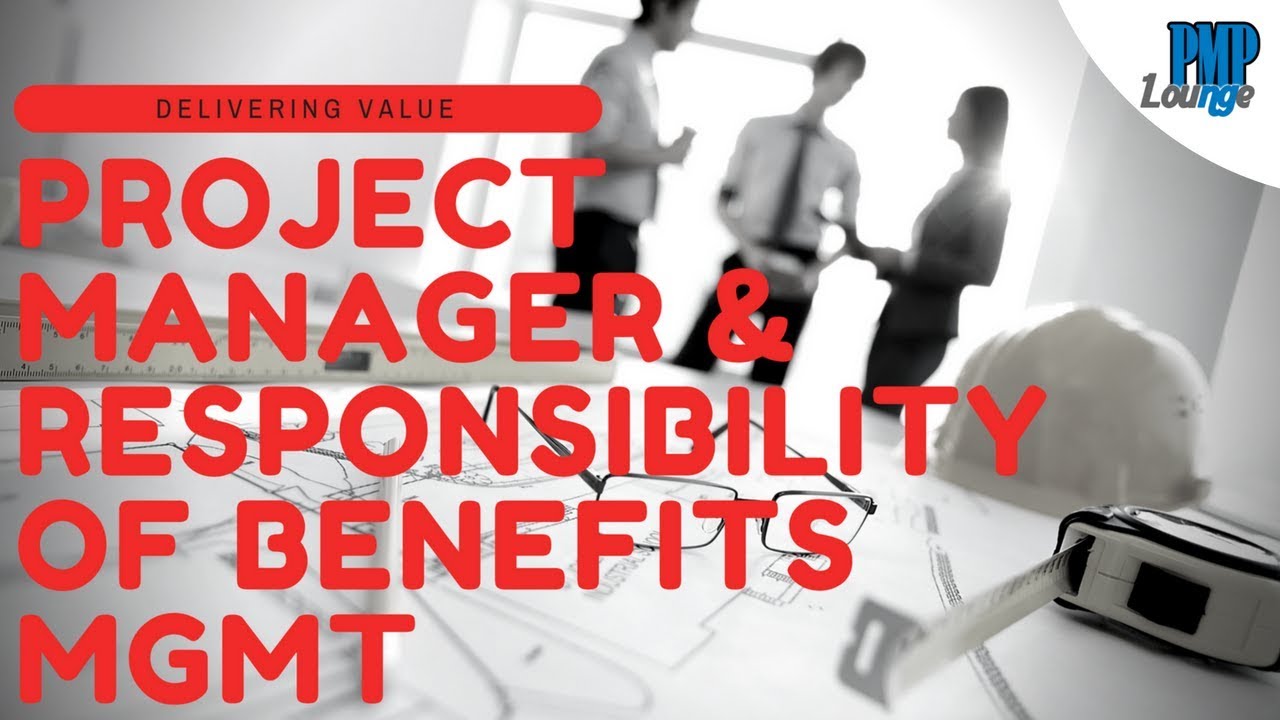 Delivering Value - Project Manager and Responsibility of Benefits ...
