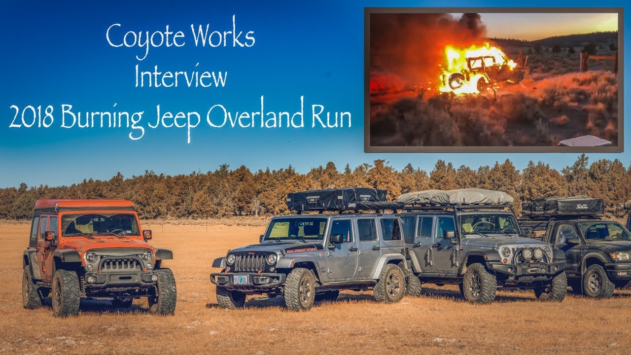 Coyote Works Interview 2018 Burning Jeep Overland Run - YouTube