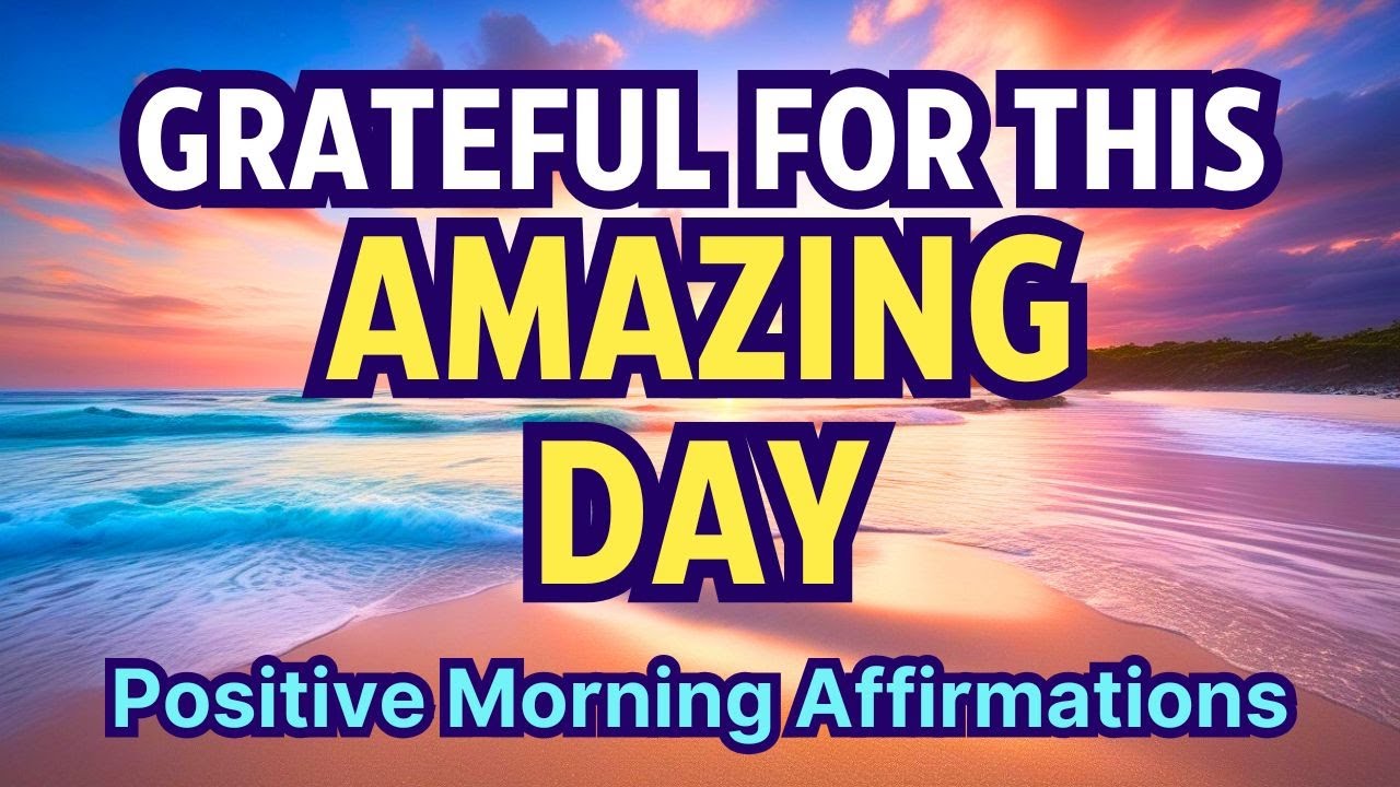 I Am Grateful for this Amazing Day! 🌞 Positive Morning Affirmations 🙏🏻 ...