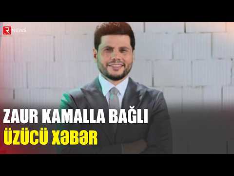 Zaur Kamalla bağlı üzücü xəbər - RTV