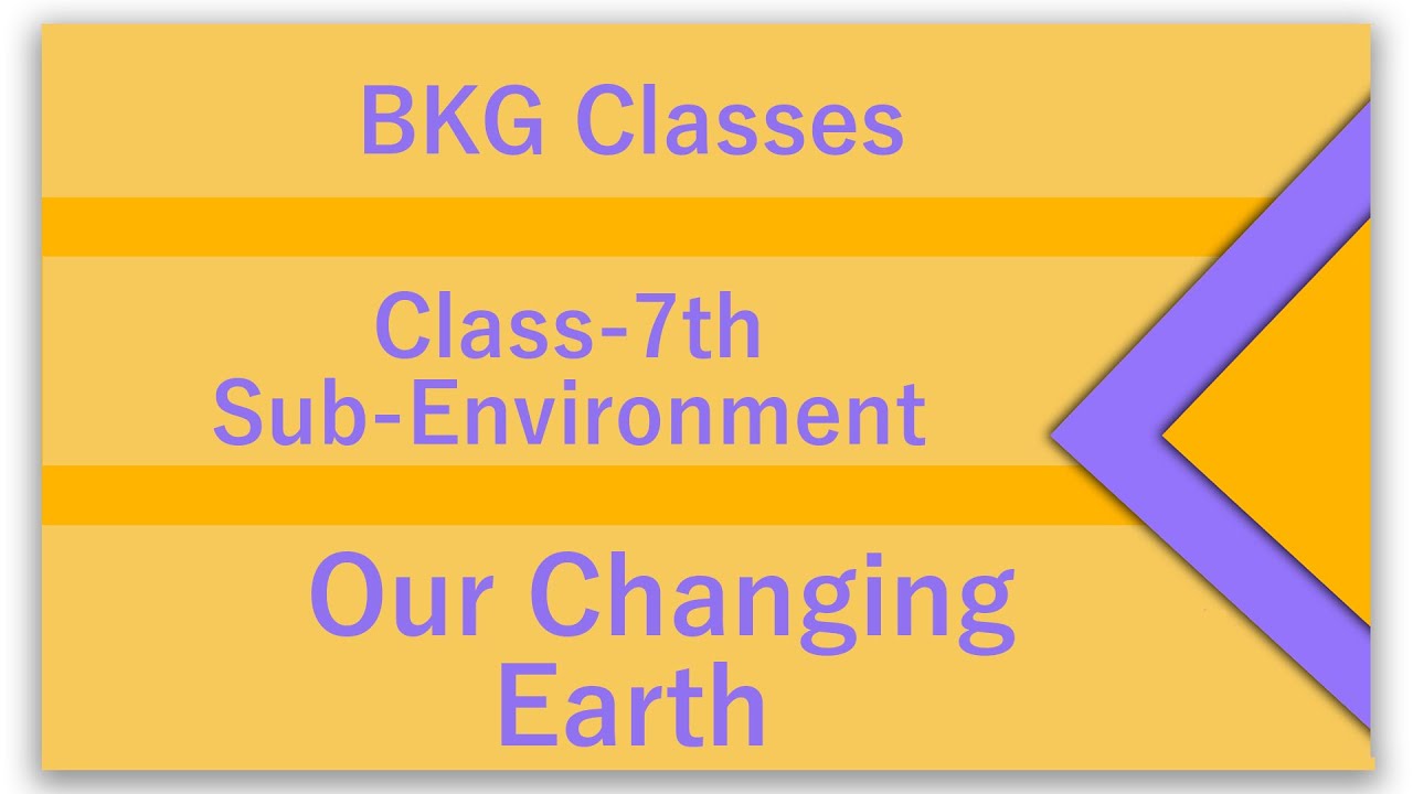 Class-7th Environment Our Changing Earth - YouTube