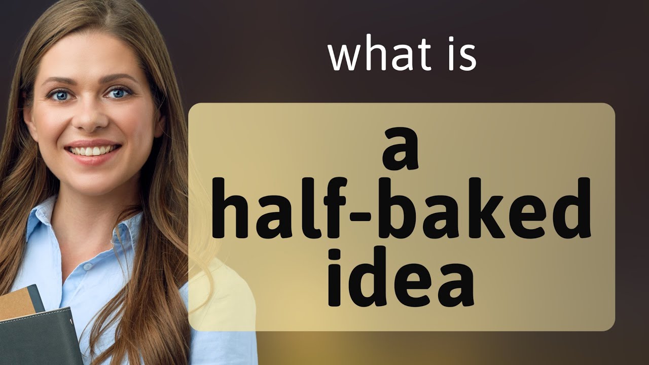 Understanding "A Half-Baked Idea": Exploring English Idioms - YouTube
