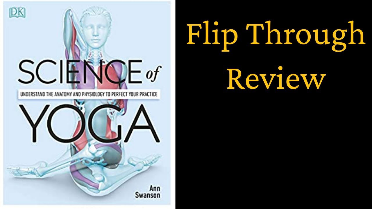 The Science Of Yoga: Understand the Anatomy and Physiology to Perfect ...