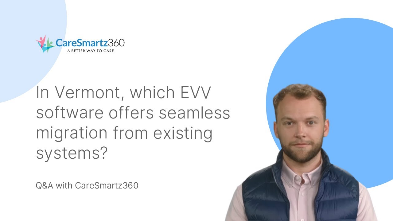 In Vermont, which EVV software offers seamless migration from existing ...