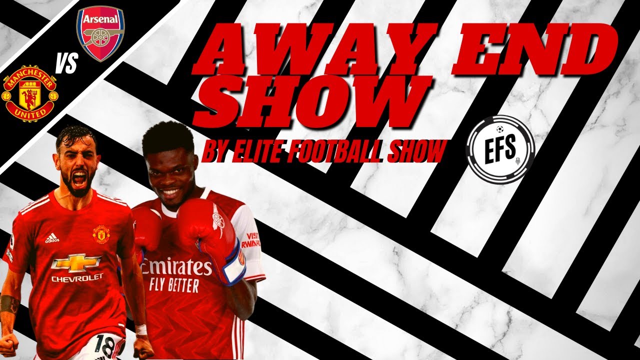 Away End Show Episode #3 | Manchester Utd vs Arsenal Preview | Ft. Le ...