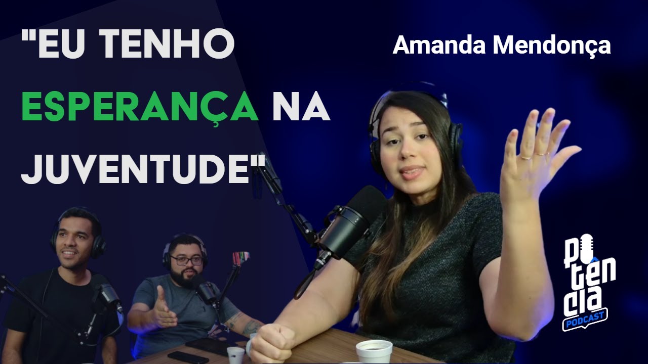 Amanda Mendonça | Eu tenho esperança na juventude | Potência #17 - YouTube