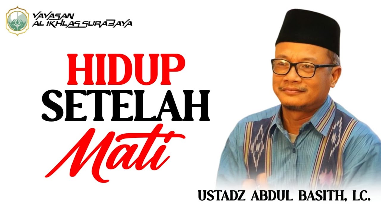 🔴 Hidup Setelah Mati - Ustadz Abdul Basith, Lc. - YouTube