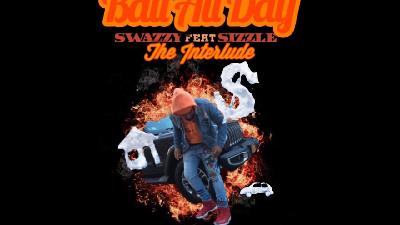 SWAZZY - BALL ALL DAY FT SIZZLE ( PROD BY CASHMONEY AP ) - YouTube