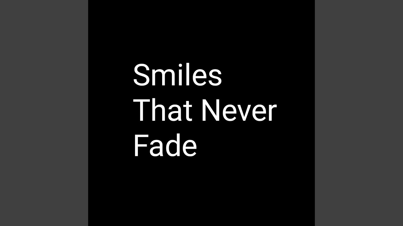 Smiles That Never Fade - YouTube