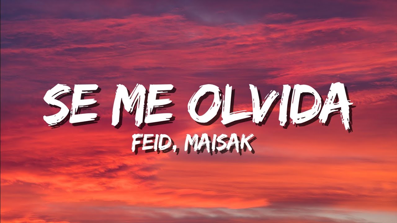Feid, Maisak - SE ME OLVIDA - (Letra & Lyrics) - YouTube