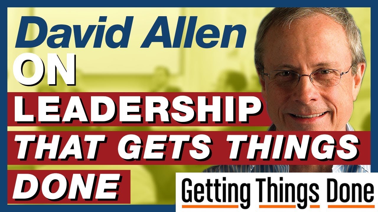 David Allen (GTD) on Leadership That Gets Things Done || The #1 CEOs ...