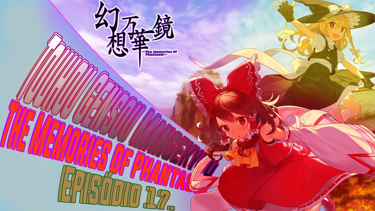 【Touhou Anime】Gensou Mangekyou ~The Memories of Phantasm Episódio 17【HD ...