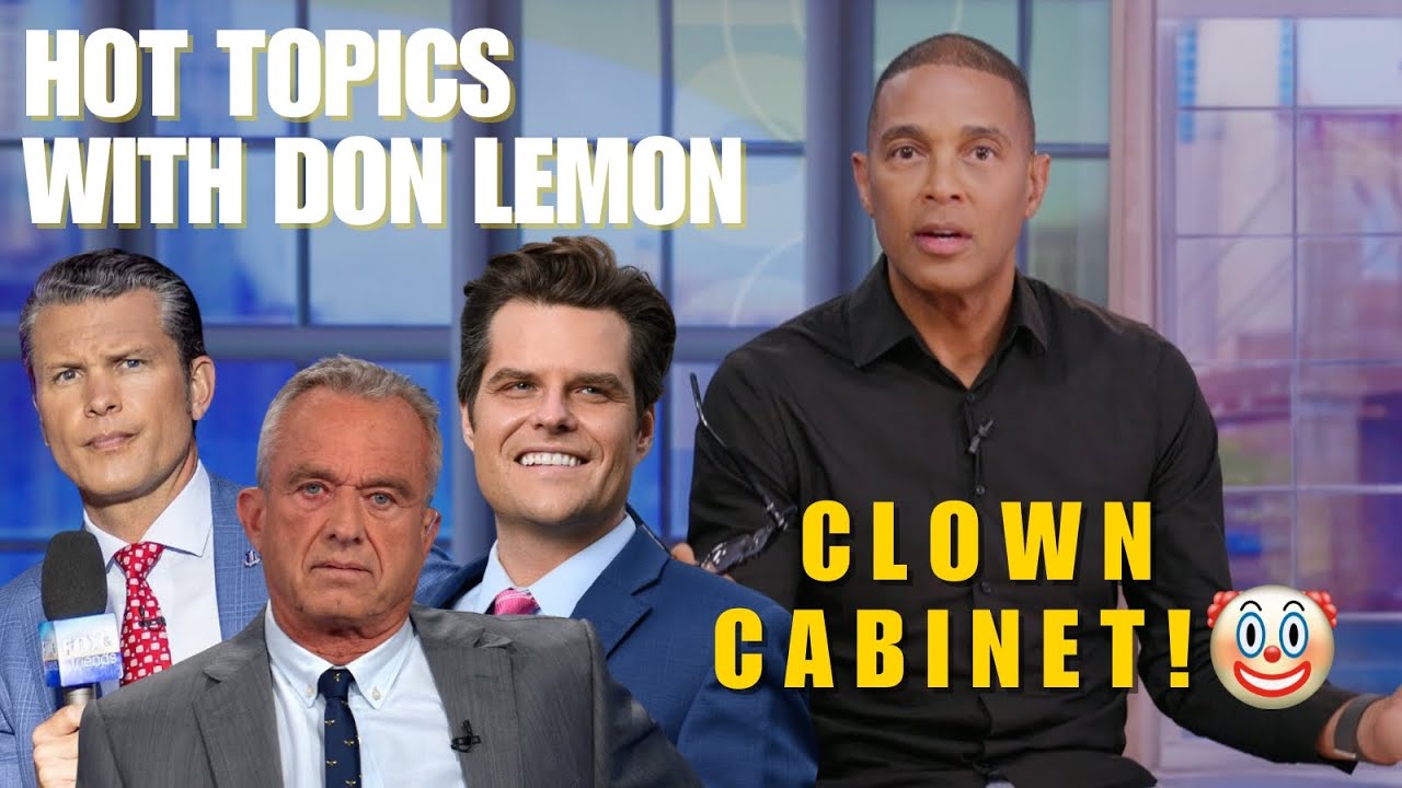 Hot Topics with Don Lemon | CLOWN CABINET! - November 15th, 2024 - YouTube