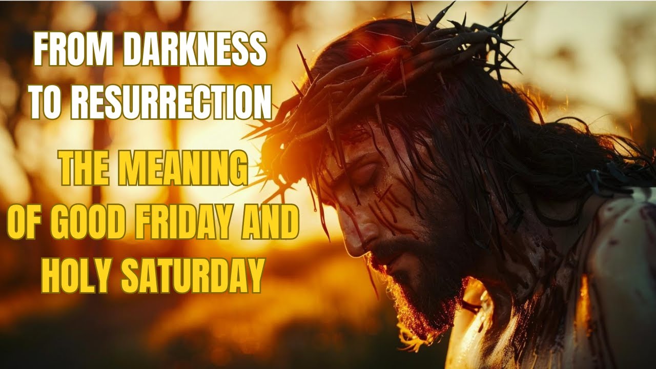 Understanding Good Friday and Holy Saturday | A Journey of Sacrifice ...