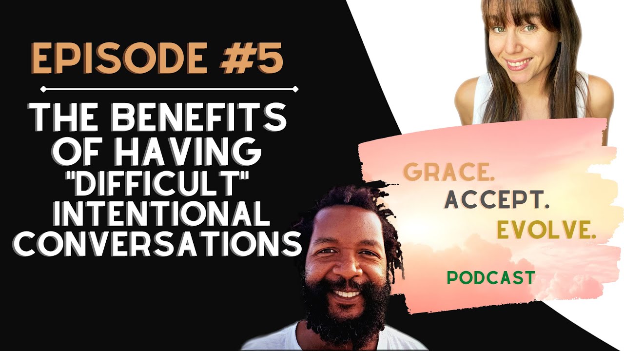 The Benefits of Having "Difficult" Intentional Conversations Ep. 5 ...