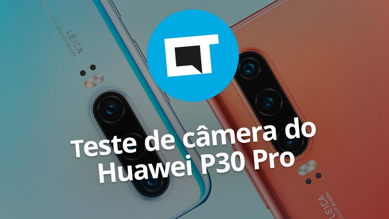 Teste de câmera do Huawei P30 PRO [hands-on] - YouTube