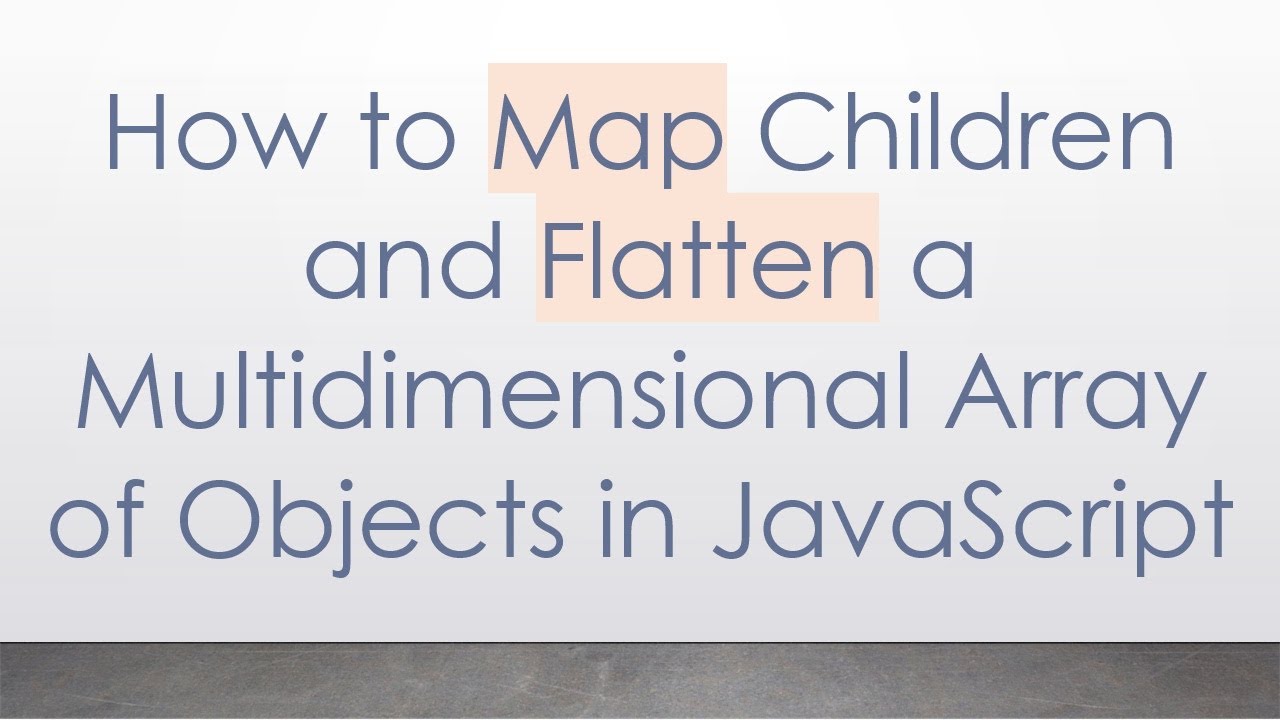 How to Map Children and Flatten a Multidimensional Array of Objects in JavaScript - YouTube