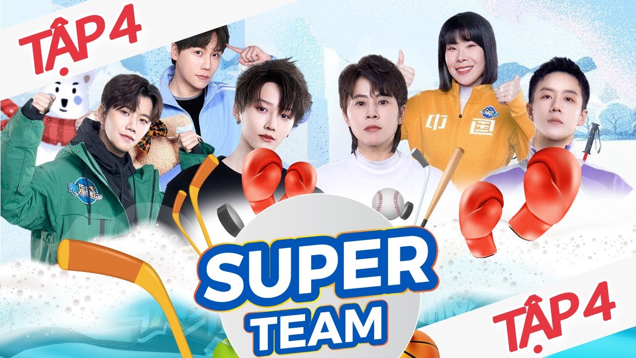 【FULL】Super Team - EP4 | Lục Tư Hằng, Chu Trừng Áo tham gia trải nghiệm ...