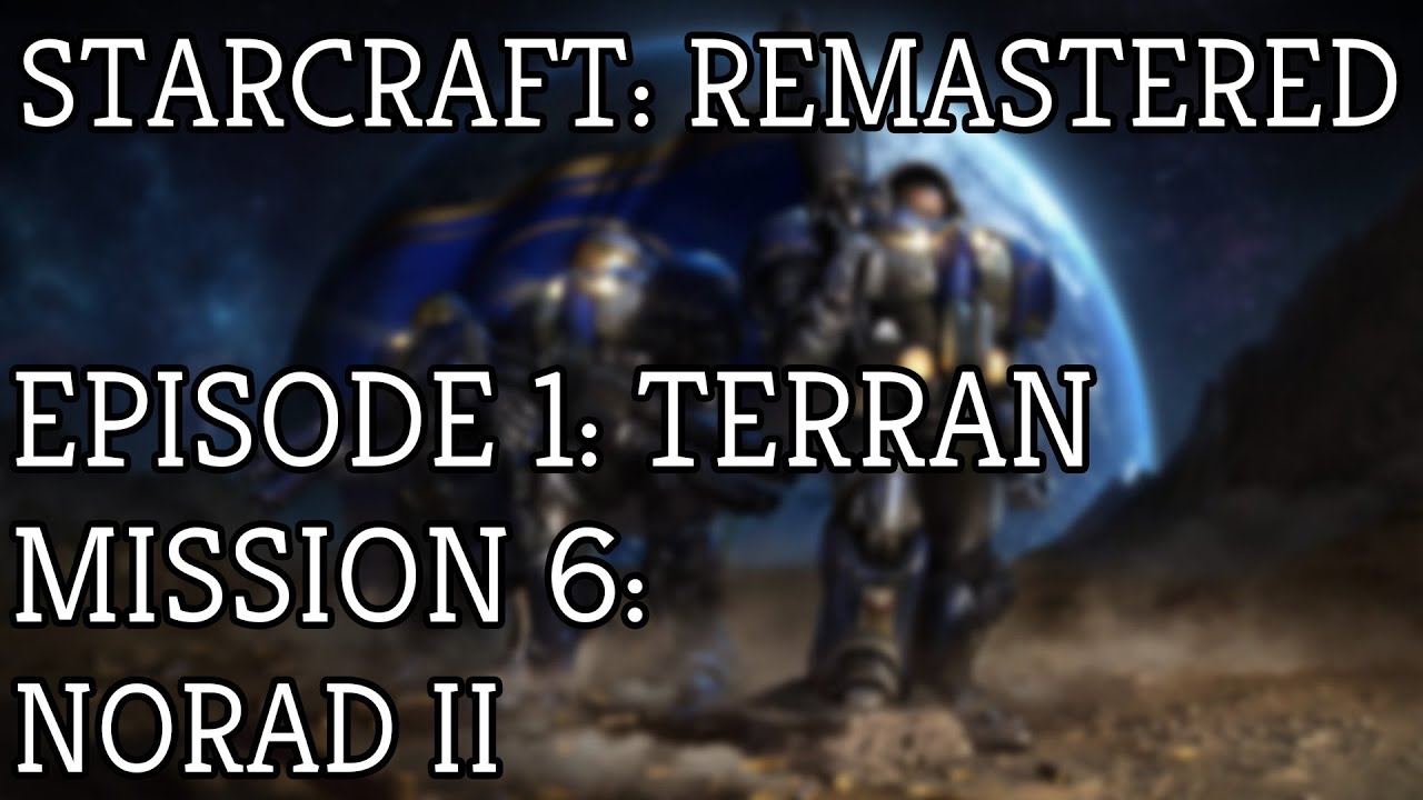 StarCraft: Remastered - Episode 1: Terran - Mission 6: Norad II - YouTube