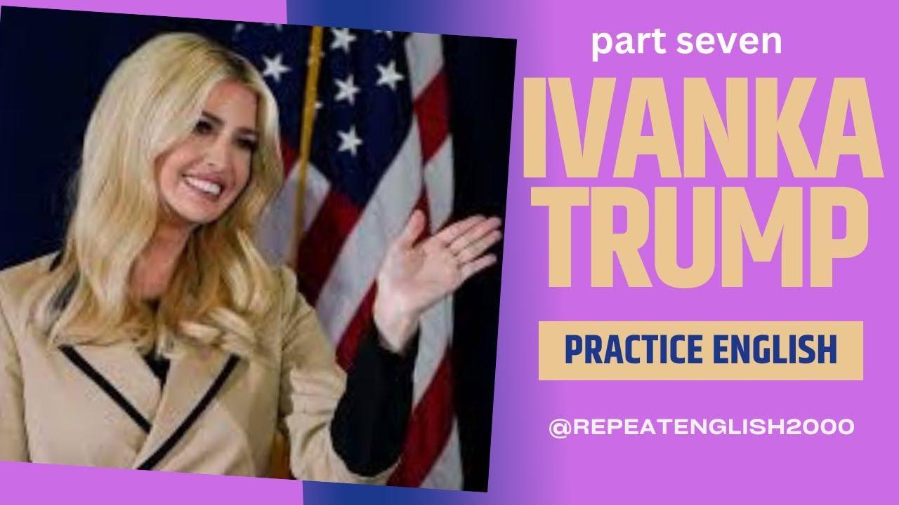 Practice English with Ivanka Trump || Election 2024 part seven - YouTube