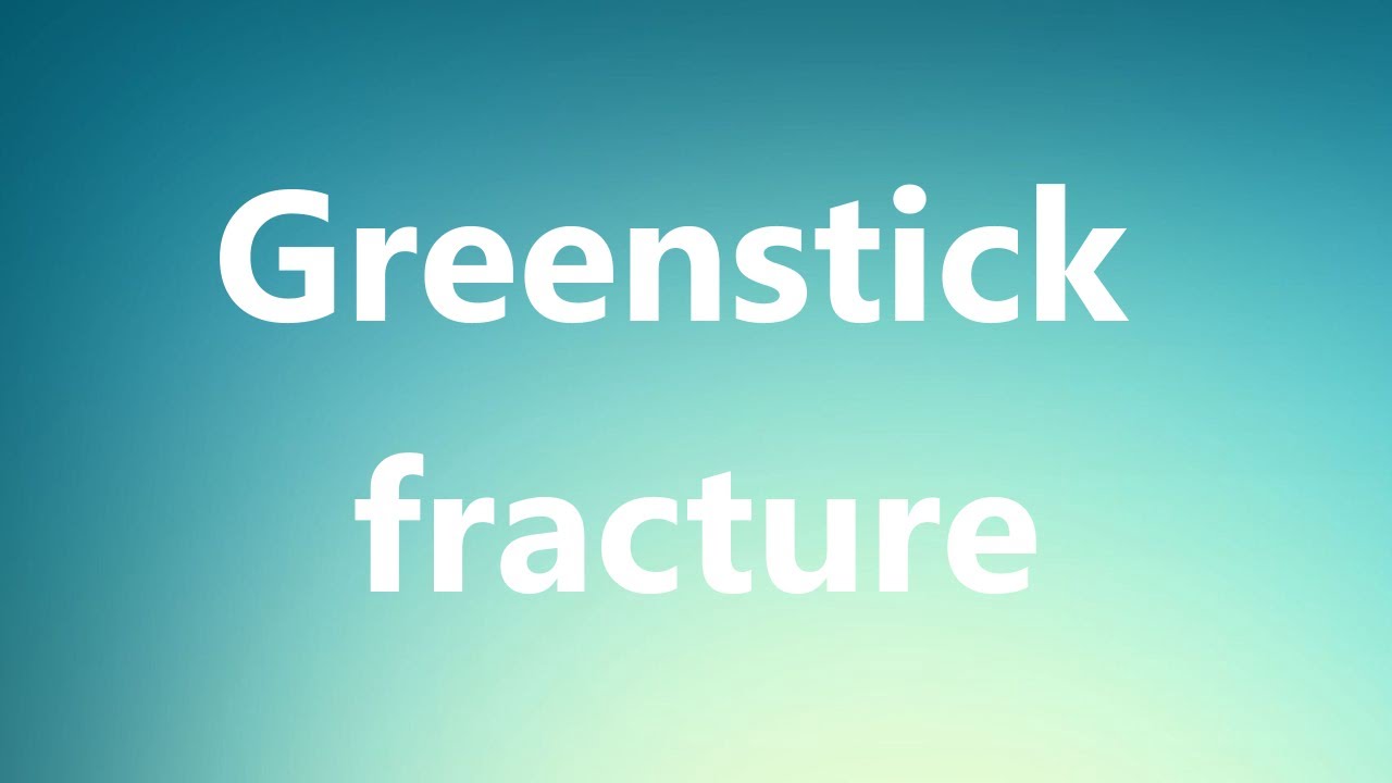 Greenstick fracture - Medical Meaning and Pronunciation - YouTube