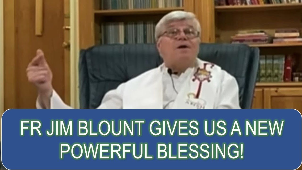 FR JIM BLOUNT GIVES US A NEW POWERFUL BLESSING! - YouTube