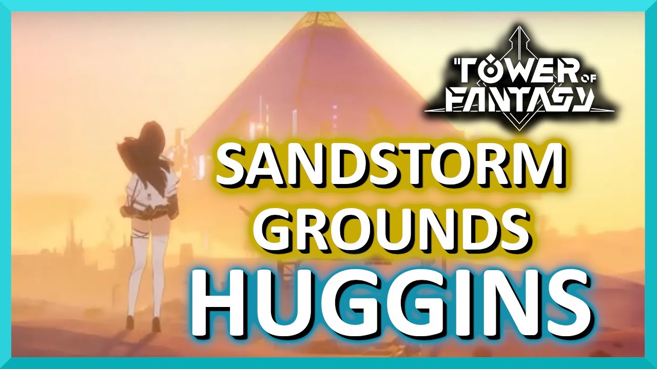 Huggins Locations - Sandstorm Grounds - Tower Of Fantasy - YouTube