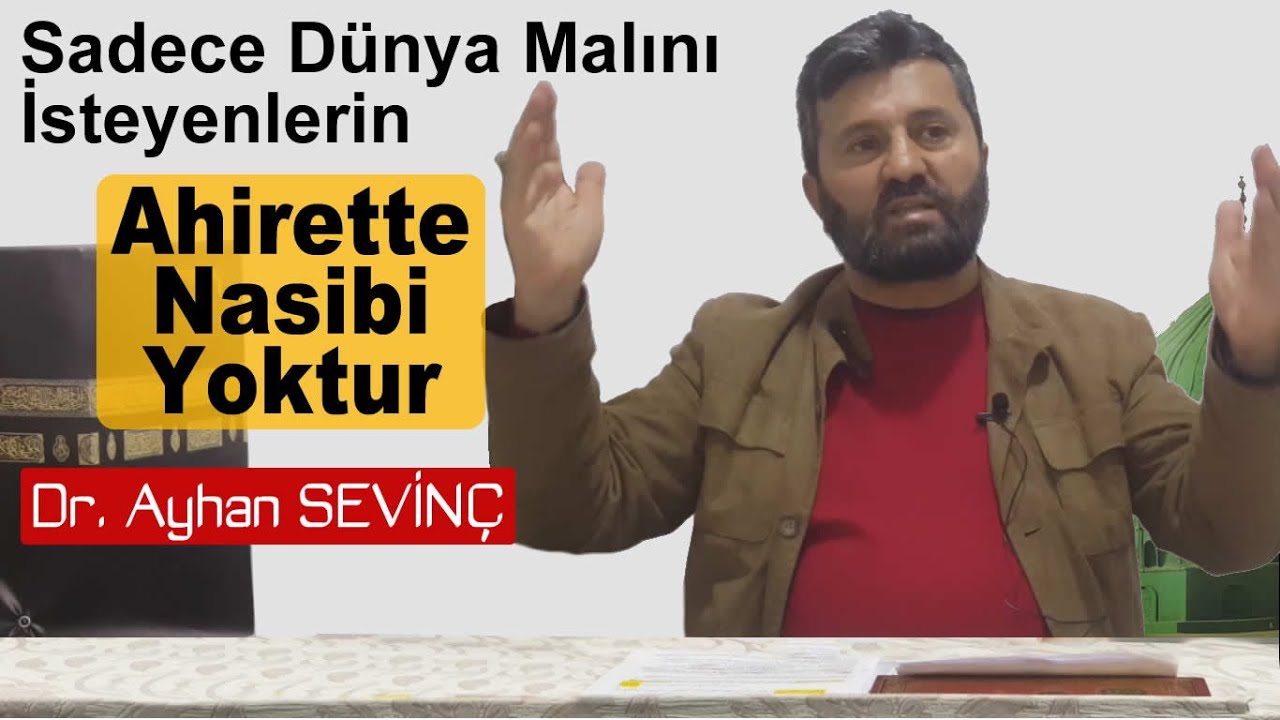 Sadece Dünya Malını İsteyenlerin Ahirette Nasibi Yoktur / Dr. Ayhan ...