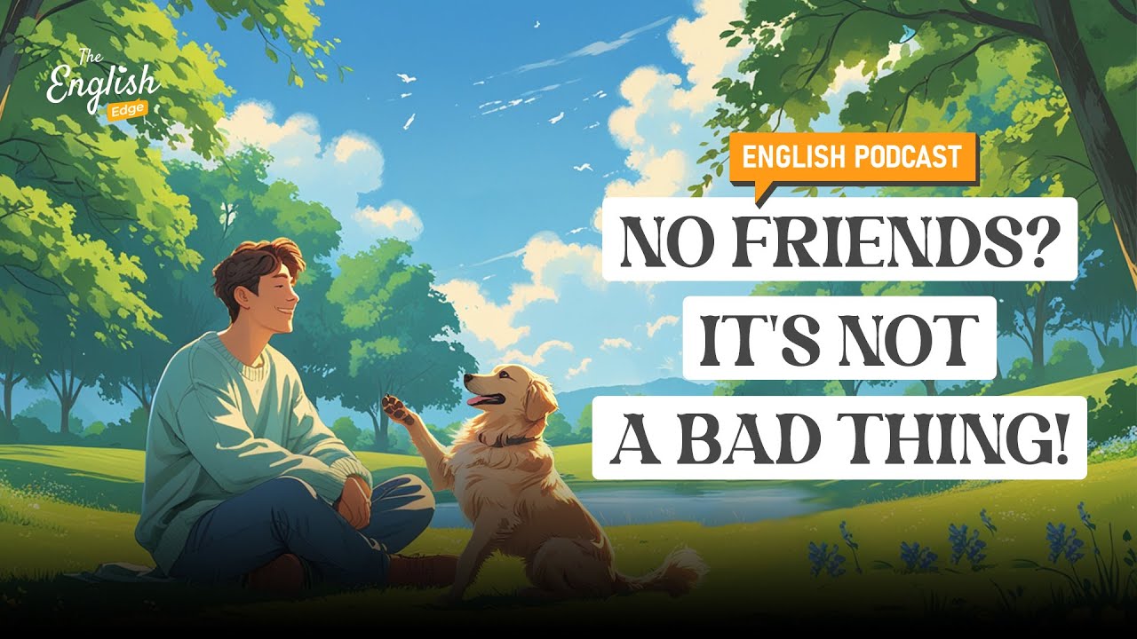 No Friends? It's Not A Bad Thing! - English Podcast For Everyone - YouTube