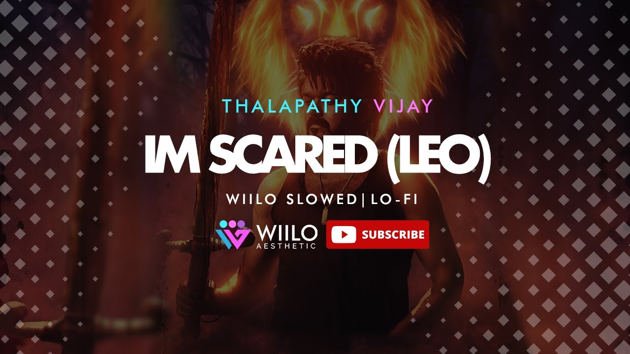 IM SCARED (LEO) | THALAPATHY VIJAY X WILLO SLOWED EXTENDED VERSION # ...