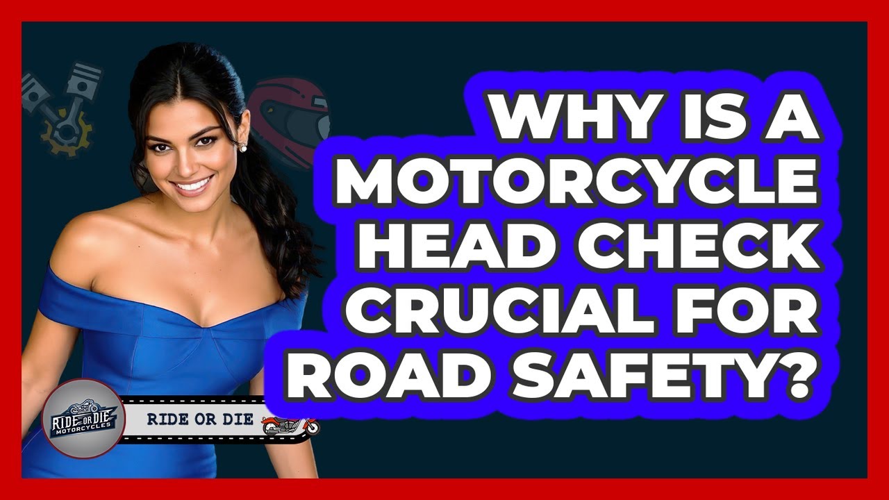 Why Is A Motorcycle Head Check Crucial For Road Safety? - Ride or Die ...