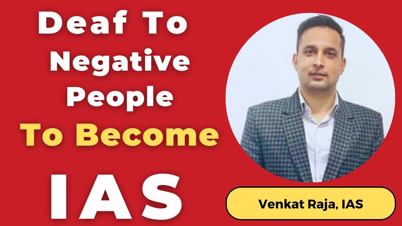 DEAF TO NEGATIVE PEOPLE To Become an IAS | Venkata Raja, IAS | IAS ...
