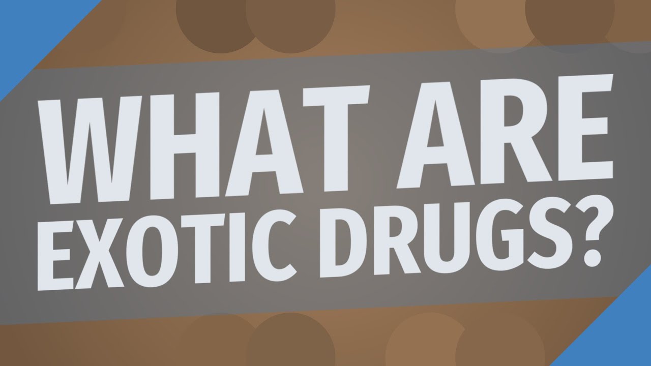 What are exotic drugs? - YouTube