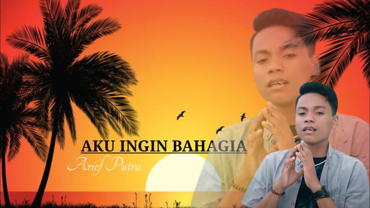Aku Ingin Bahagia Arief Putra Official Video Lirik - YouTube