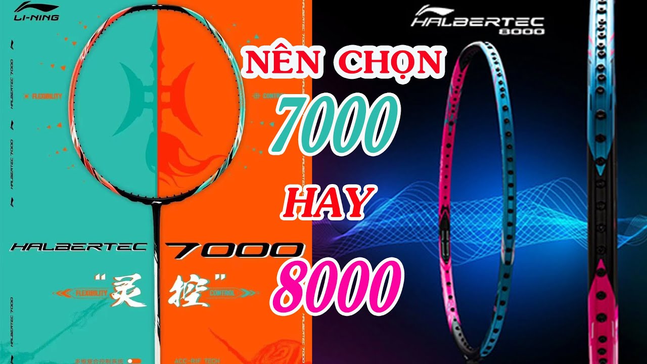 Nên chọn Lining Halbertec 7000 hay Halbertec 8000 | Cây nào cũng ngon ...