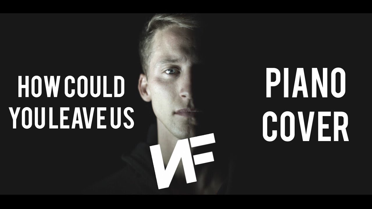 NF - How Could You Leave Us Piano Cover - YouTube