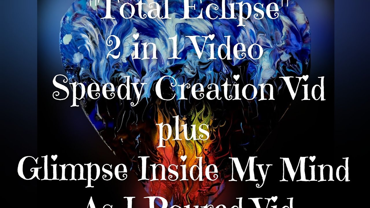 ”Total Eclipse" 2IN1 VID: CREATION SPEEDY VID +GLIMPSE INSIDE MY MIND VID *Reverse Dip Acrylic ...