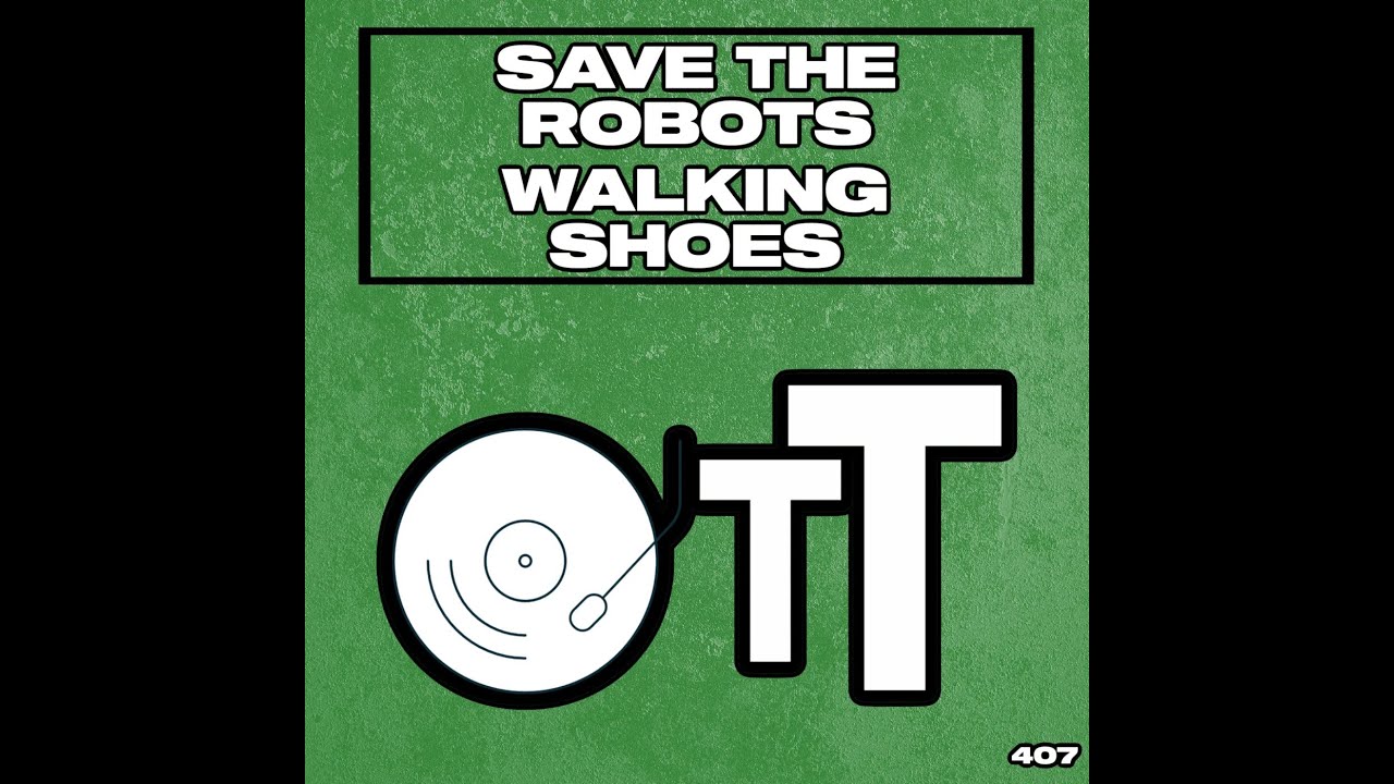 Save The Robots - Walking Shoes (Original Mix) - YouTube