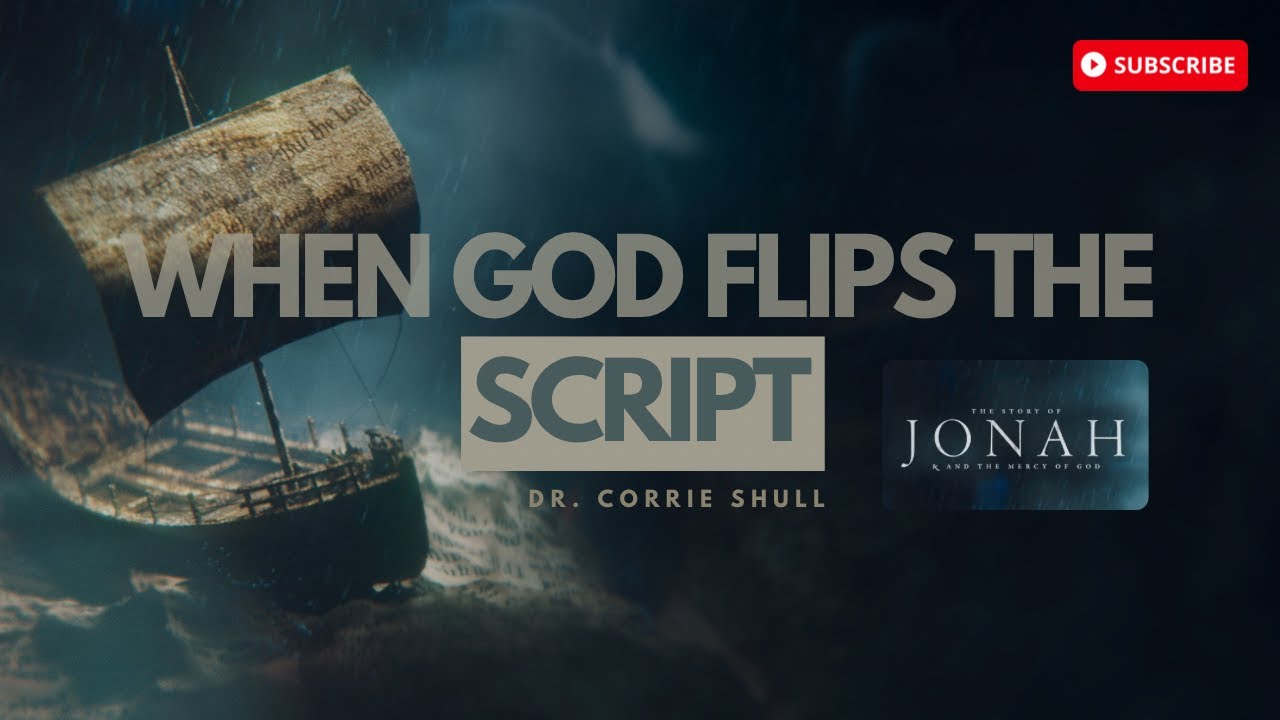 When God Flips The Script | The Book of JONAH ( Dr. Corrie Shull ...