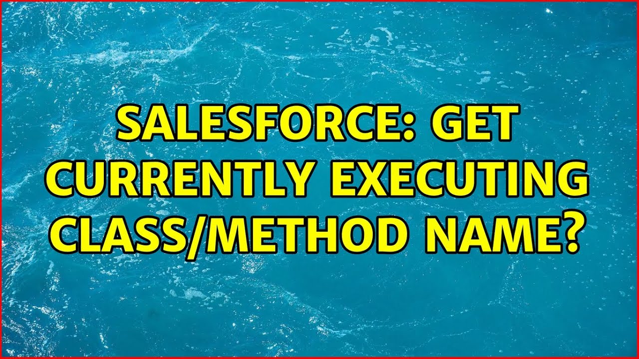 Salesforce Get Currently Executing Classmethod Name Youtube