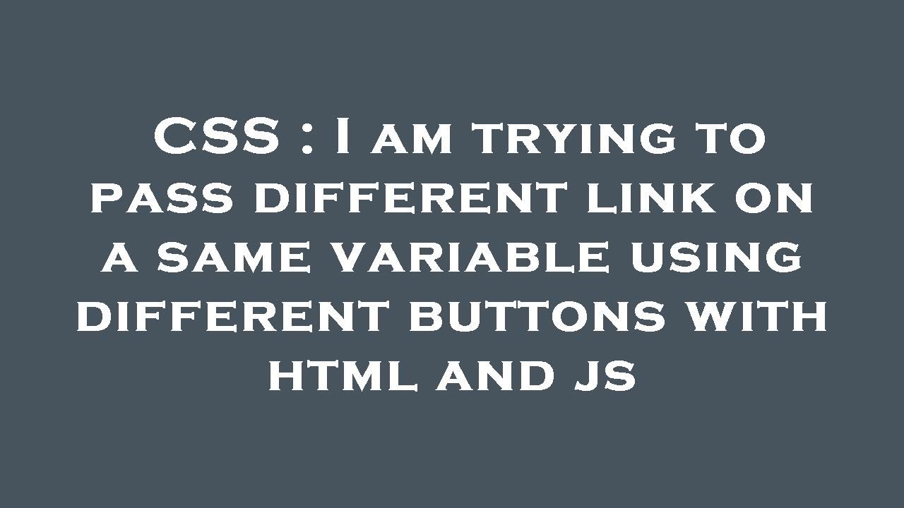 Css I Am Trying To Pass Different Link On A Same Variable Using 1028