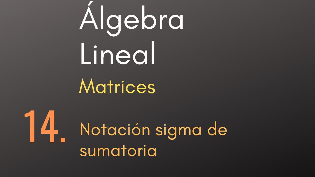14 Álgebra Lineal - Matrices - Notación sigma de sumatoria - YouTube