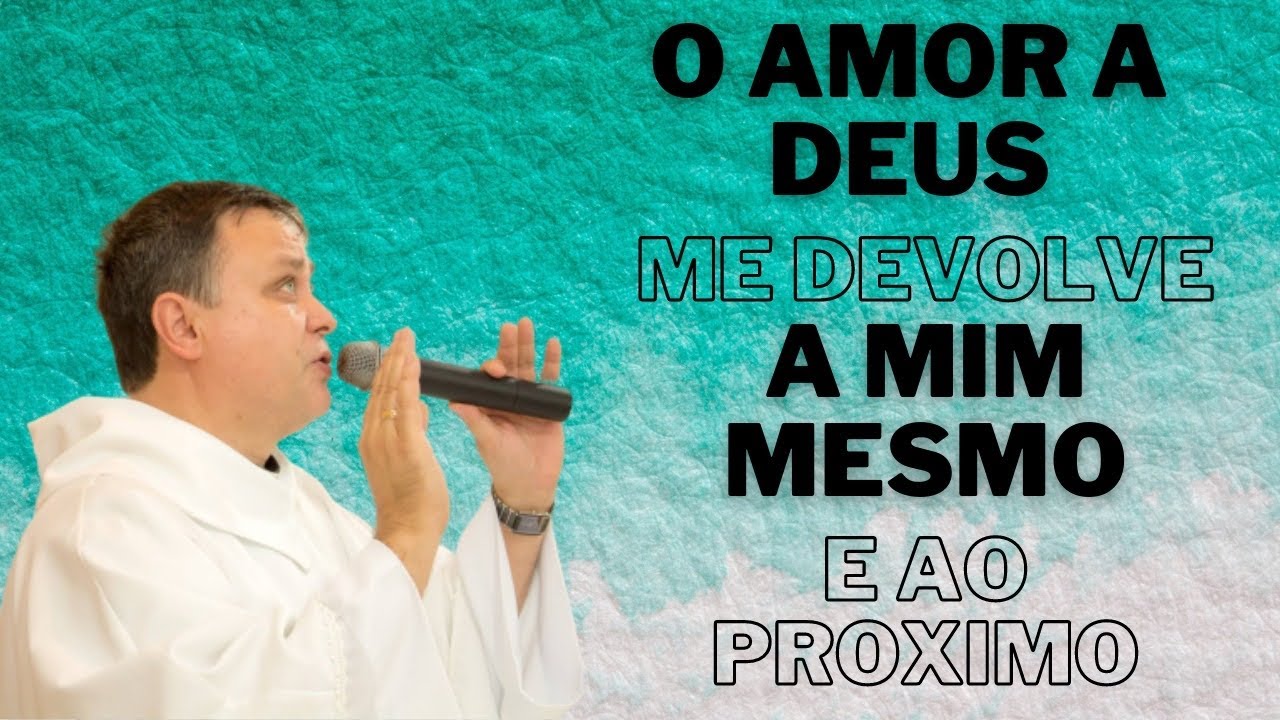 O amor a Deus me devolve a mim mesmo e ao próximo - YouTube