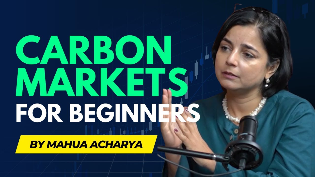 What are CARBON credits | Carbon markets explained | Mahua Acharya ...