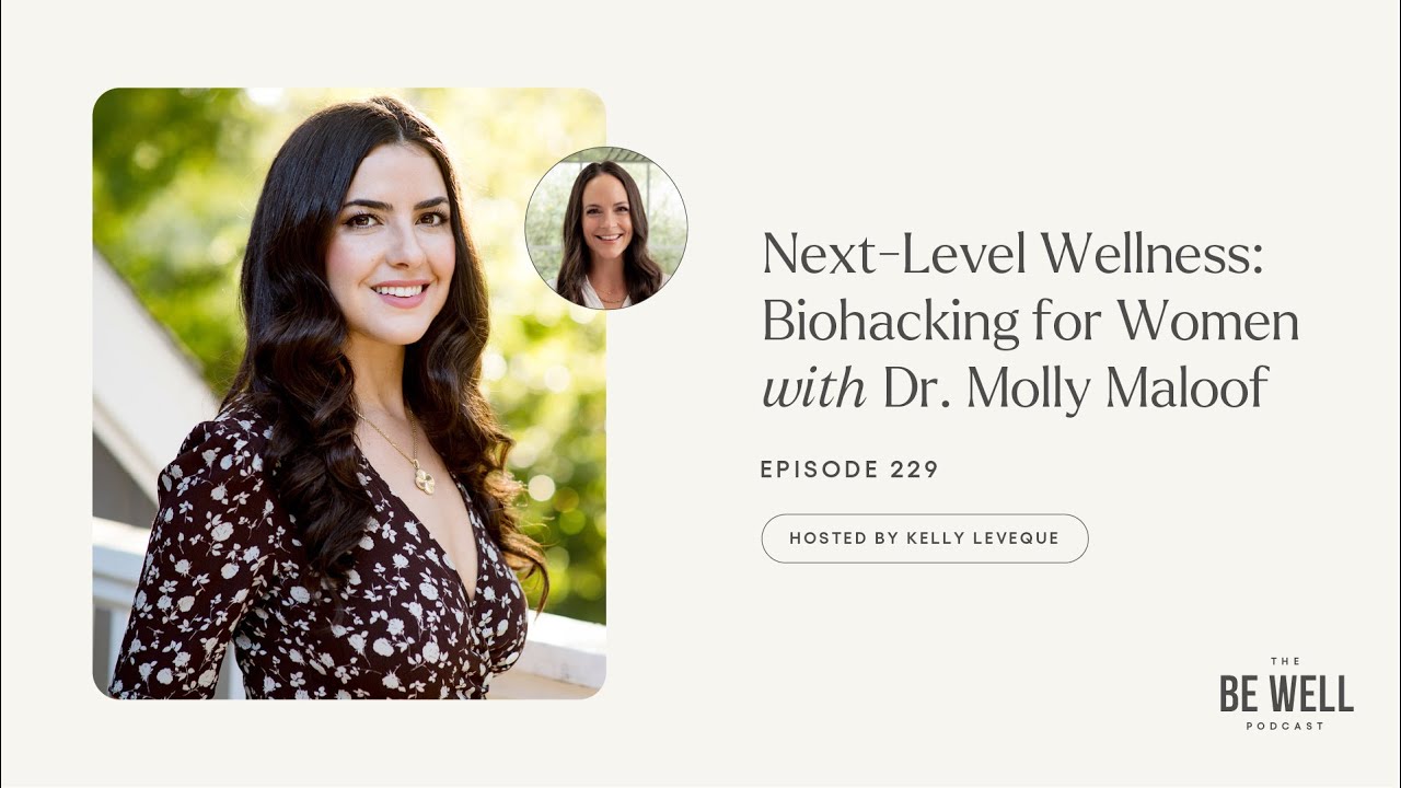 229. Next-Level Wellness: Biohacking for Women with Dr. Molly Maloof # ...