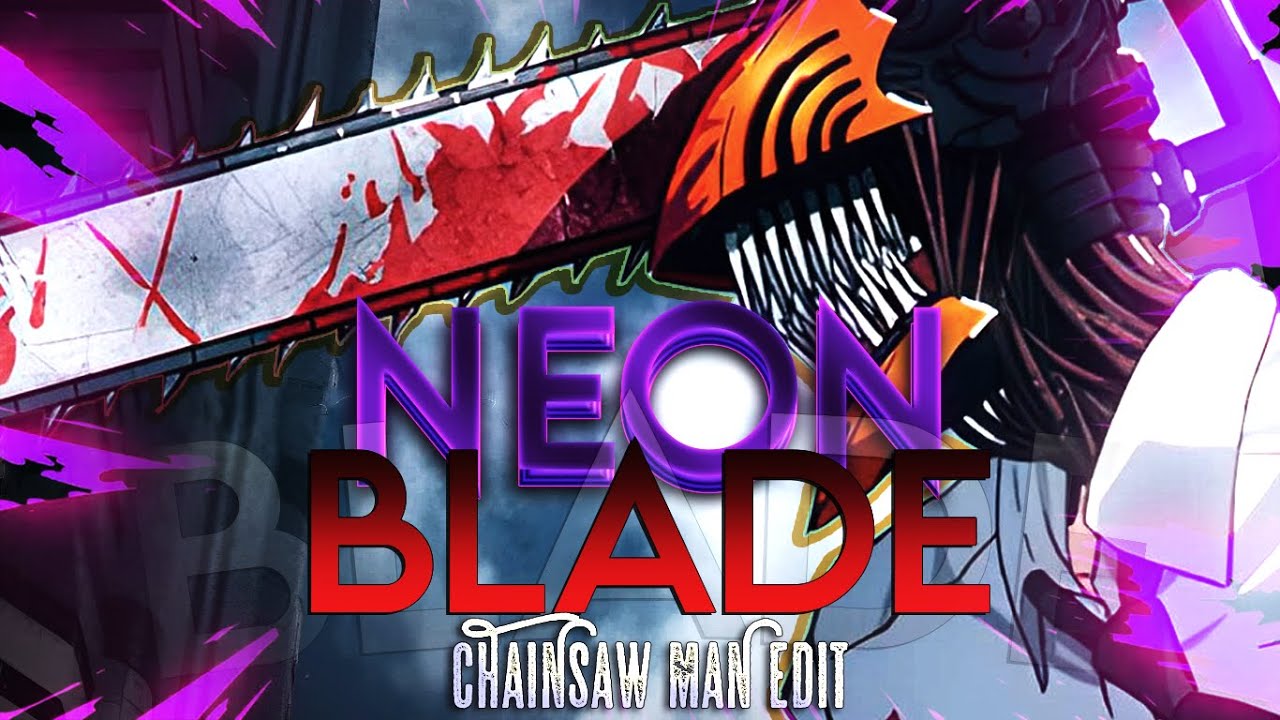 Chainsaw Man [Edit] - Neon Blade - YouTube