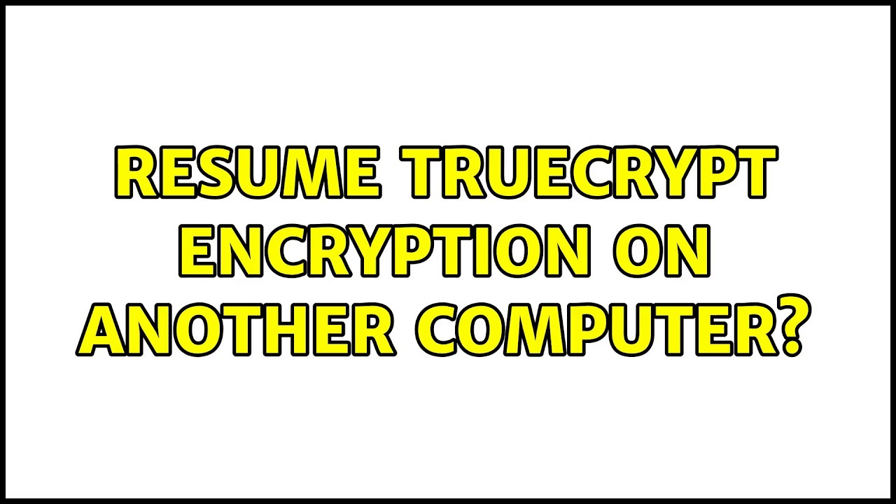 Resume TrueCrypt encryption on another computer? - YouTube