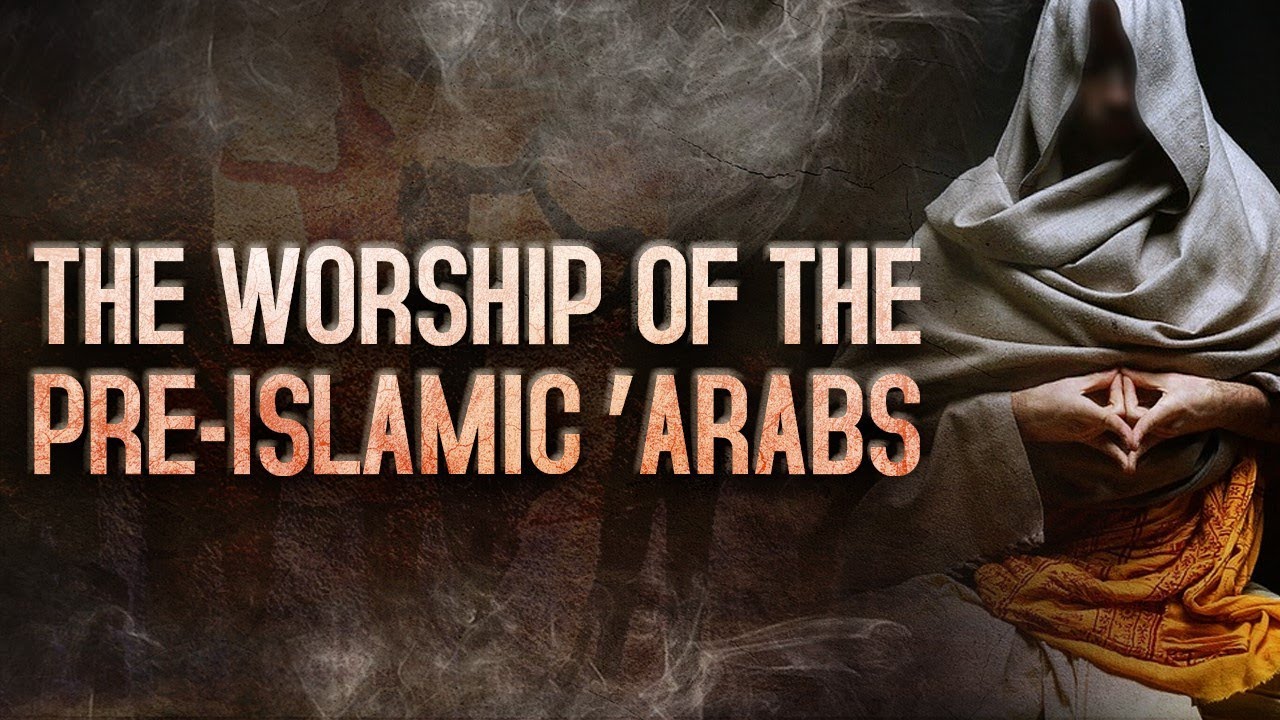 The Worship Of The Pre-Islamic ‘Arabs [Very Important To Watch] - YouTube