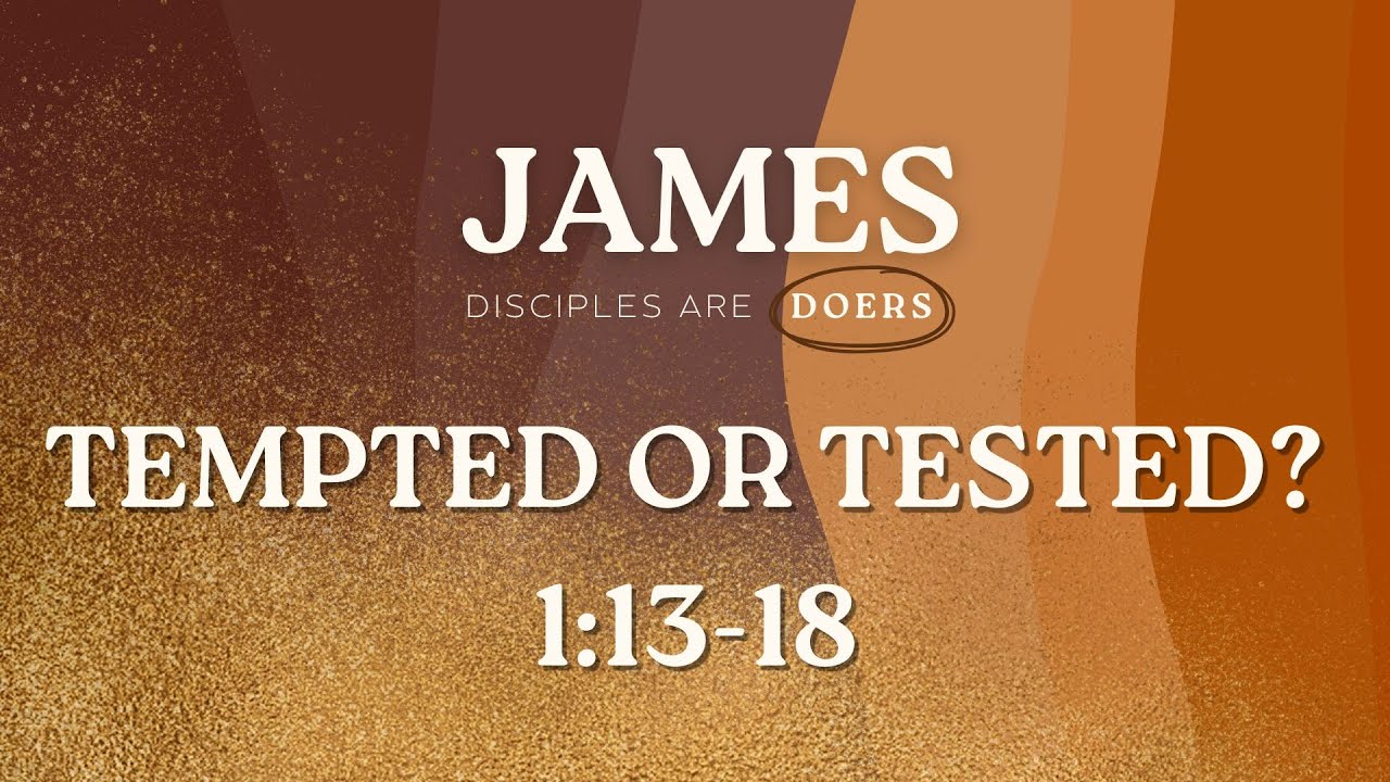 James 1:13-18 | Tempted or Tested? - YouTube