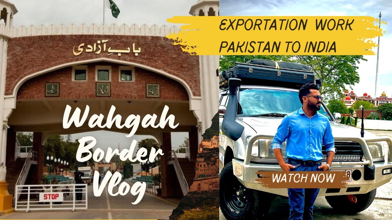 Export process Pakistan To India | Vlog | Pakistan India Border ...